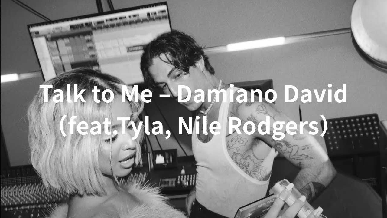 和訳 Talk To Me Damiano David Feat Tyla Nile Rodgers Youtube