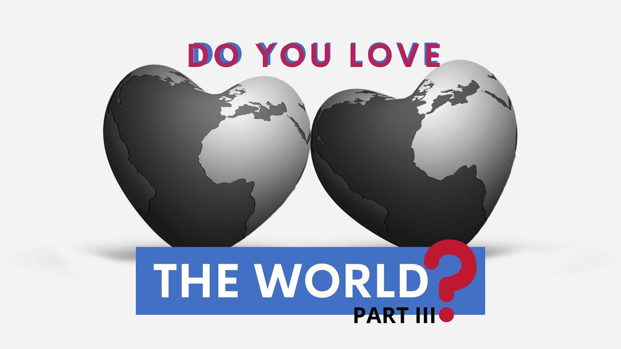 Audio Do You Love The World Part Iii Morning Devo Youtube