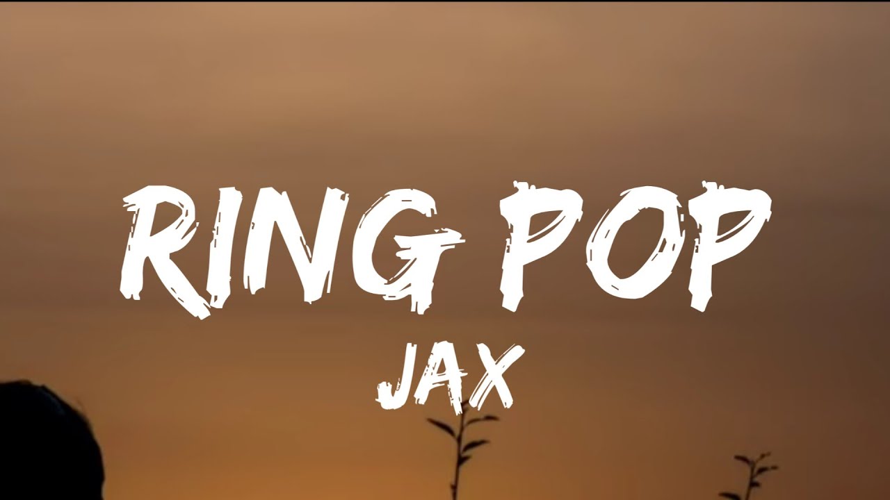 Jax Ring Pop Lyrics Youtube