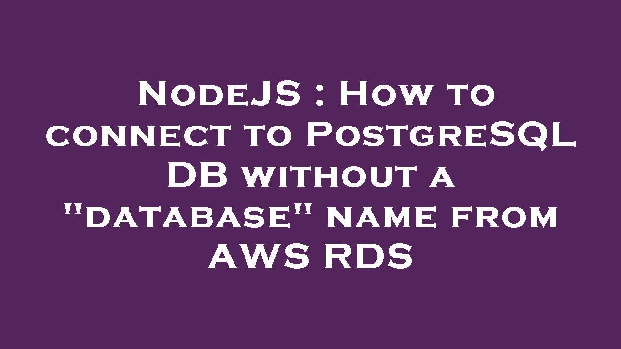 Nodejs How To Connect To Postgresql Db Without A Database Name From