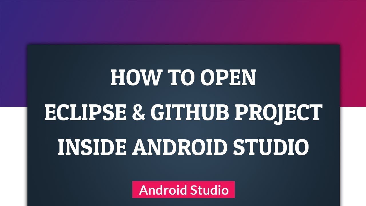 How To Open Eclipse Github Android Studio Android Application