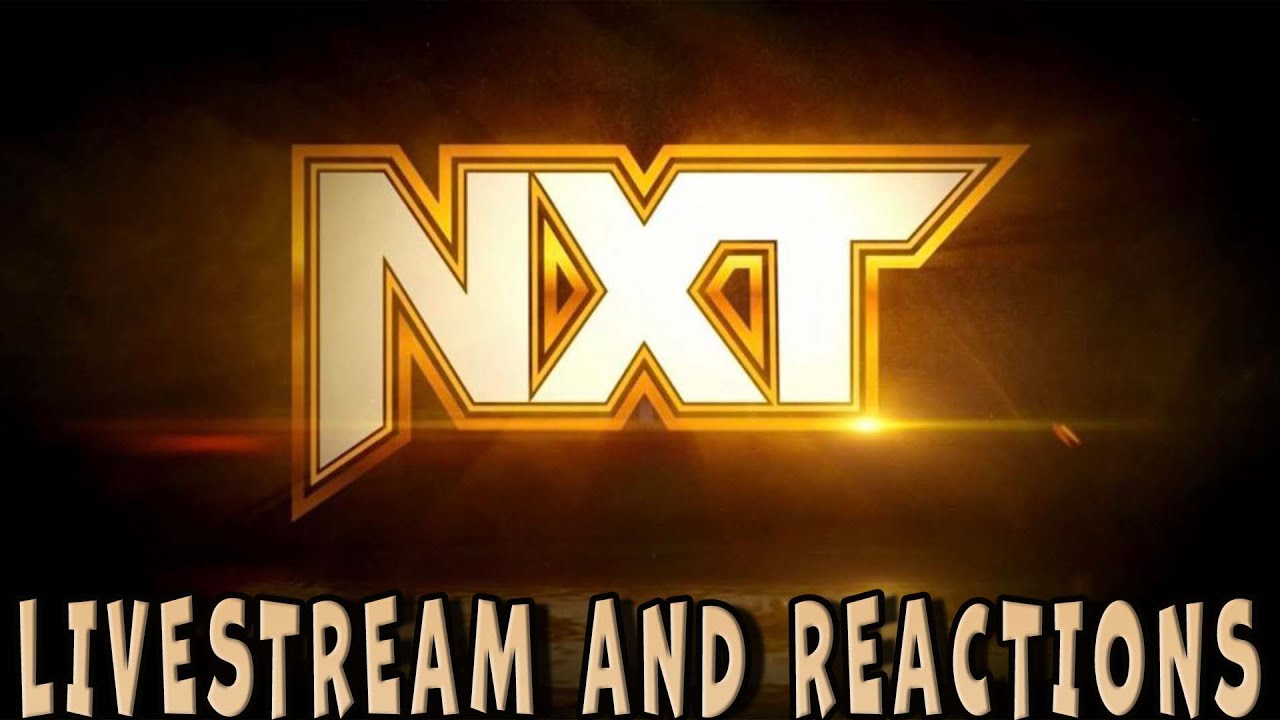Nxt Livestream And Reactions Youtube