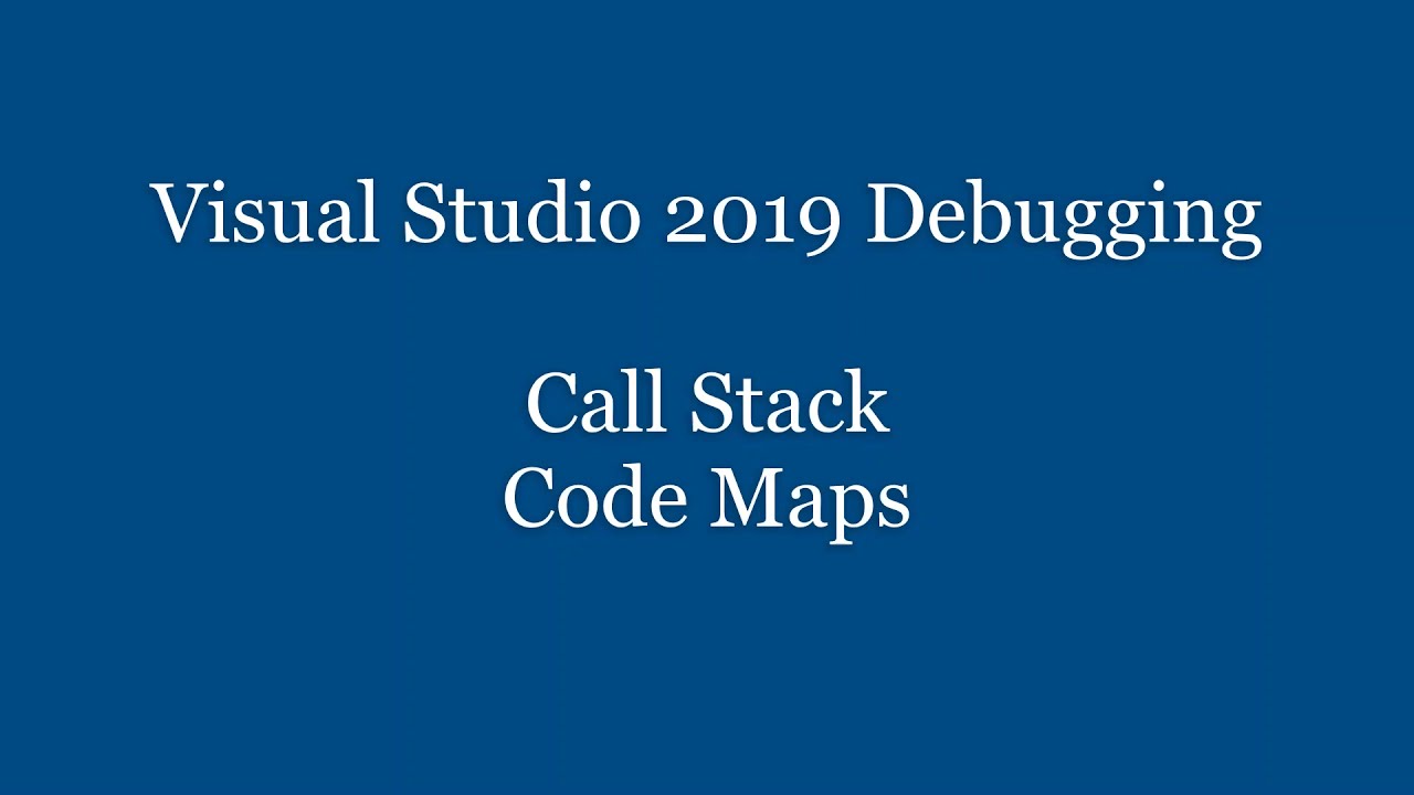 Part3 Debugging In Visual Studio 2019 Call Stack And Code Maps Demo
