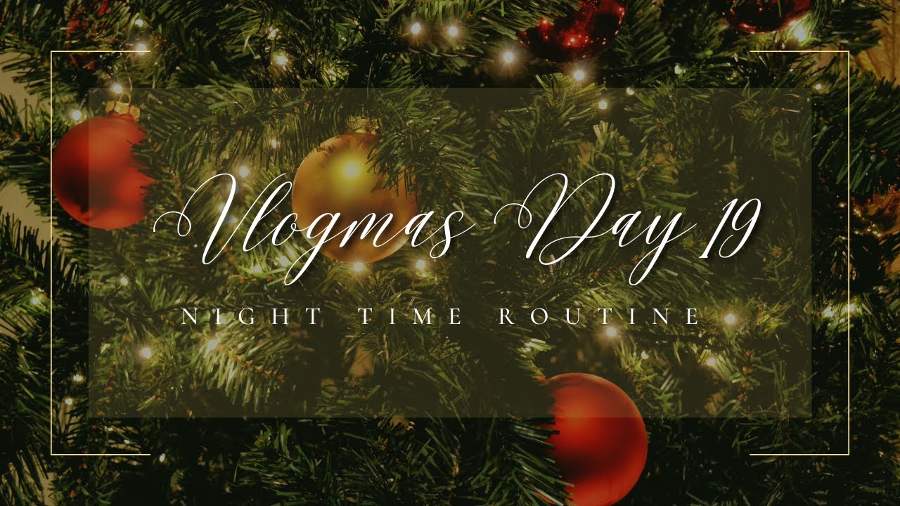 Vlogmas Day 19 My Night Routine Youtube