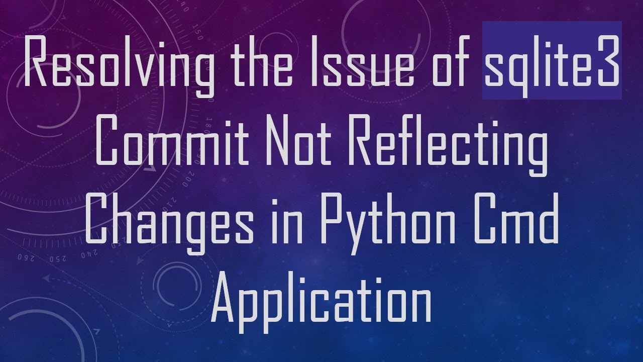 Resolving The Issue Of Sqlite3 Commit Not Reflecting Changes In Python