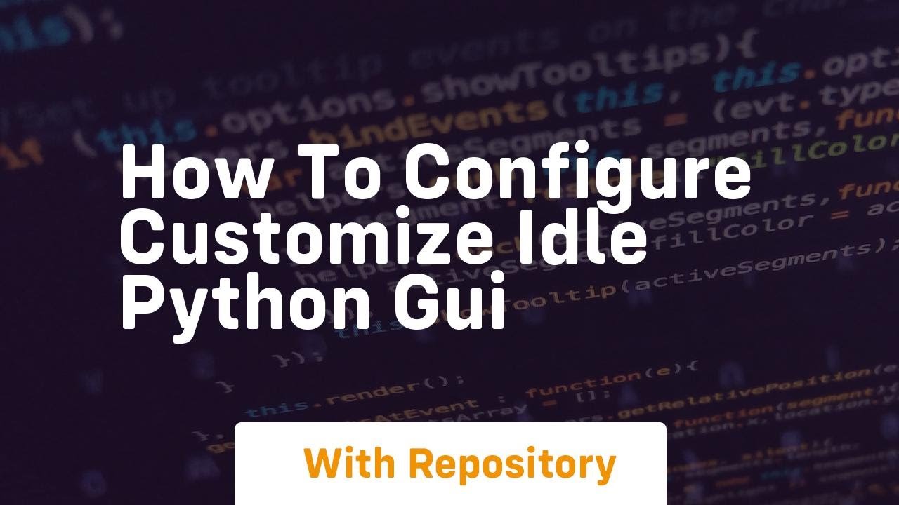 How To Configure Customize Idle Python Gui Youtube