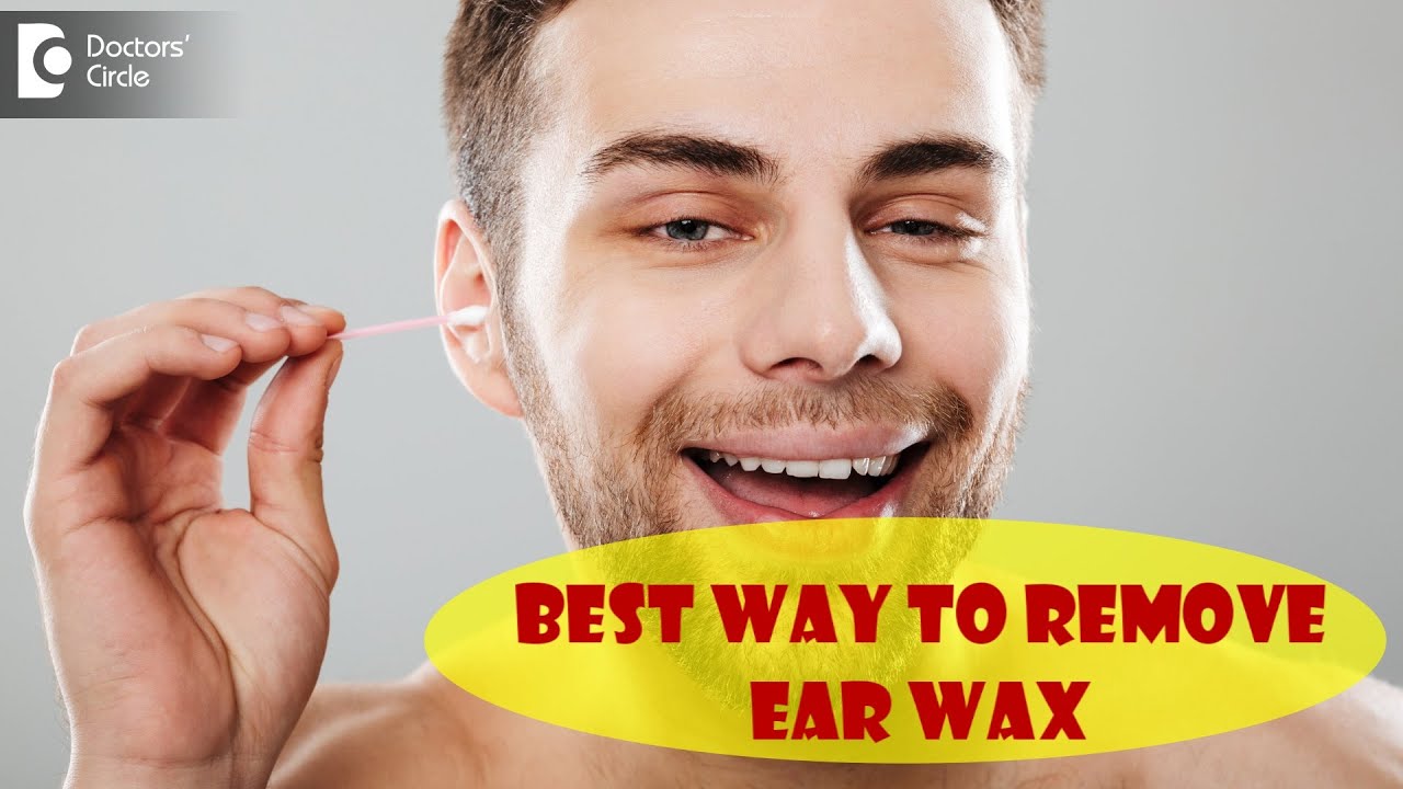 Right Way To Remove Ear Wax Tips To Safely Clean Your Ears Dr