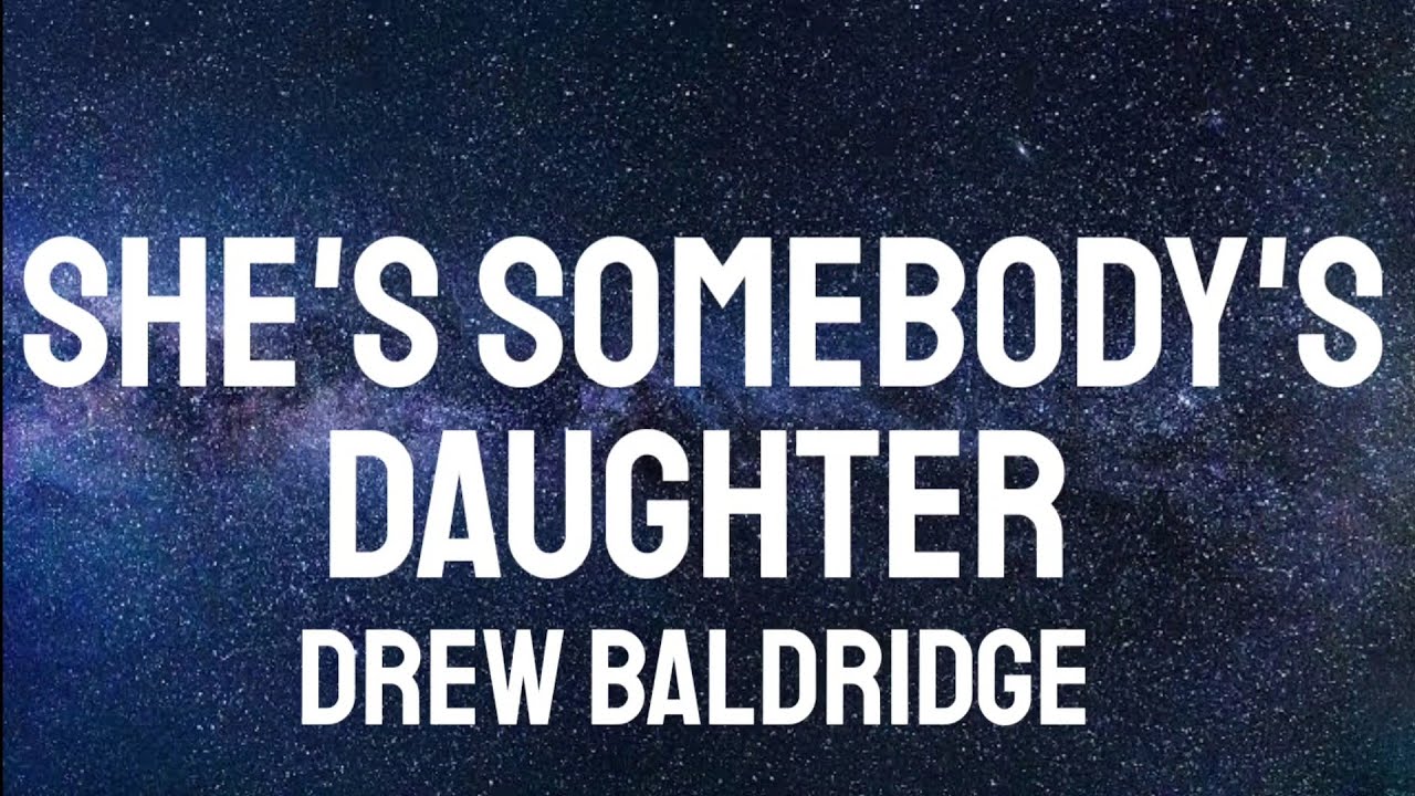 Drew Baldridge She S Somebody S Daughter Lyrics The Wedding