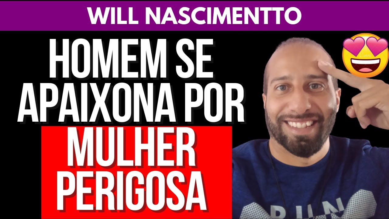 Homem Se Apaixona Por Mulher Perigosa Will Nascimentto Youtube