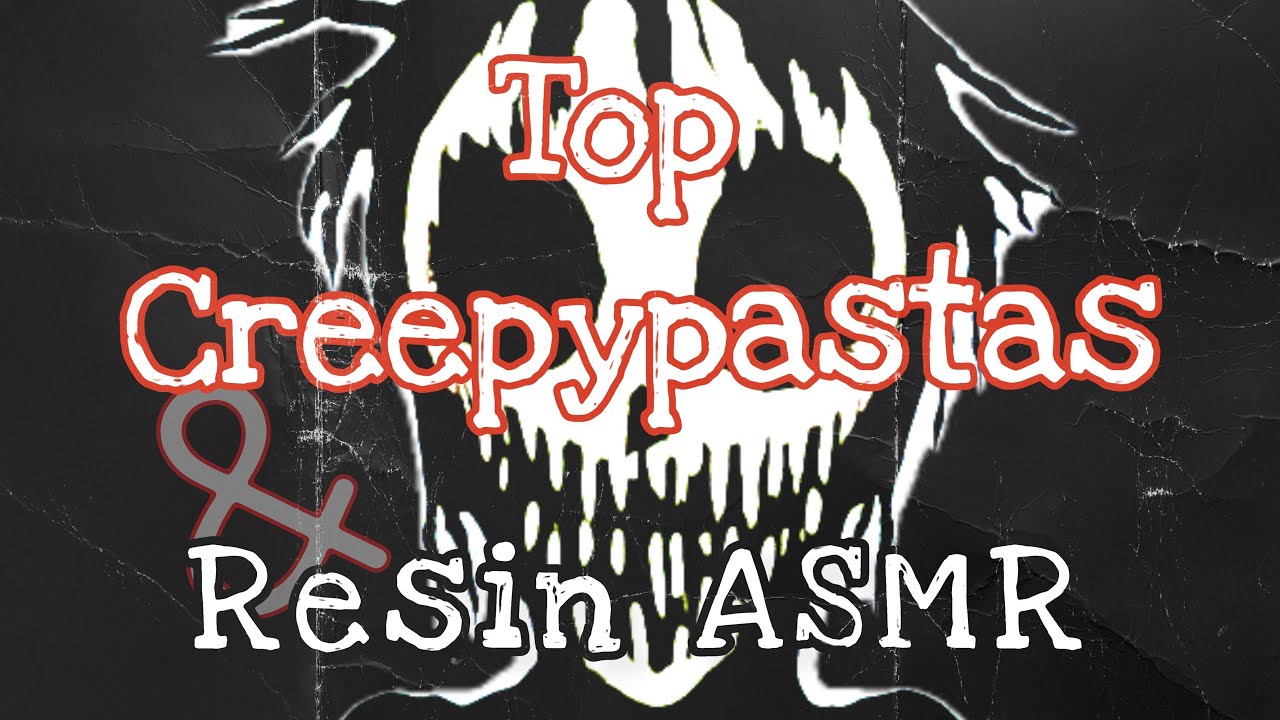 Asmr Top Creepypasta Of All Time Youtube