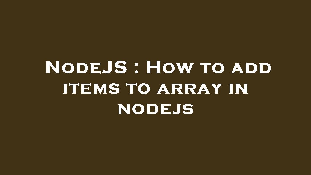 Nodejs How To Add Items To Array In Nodejs Youtube