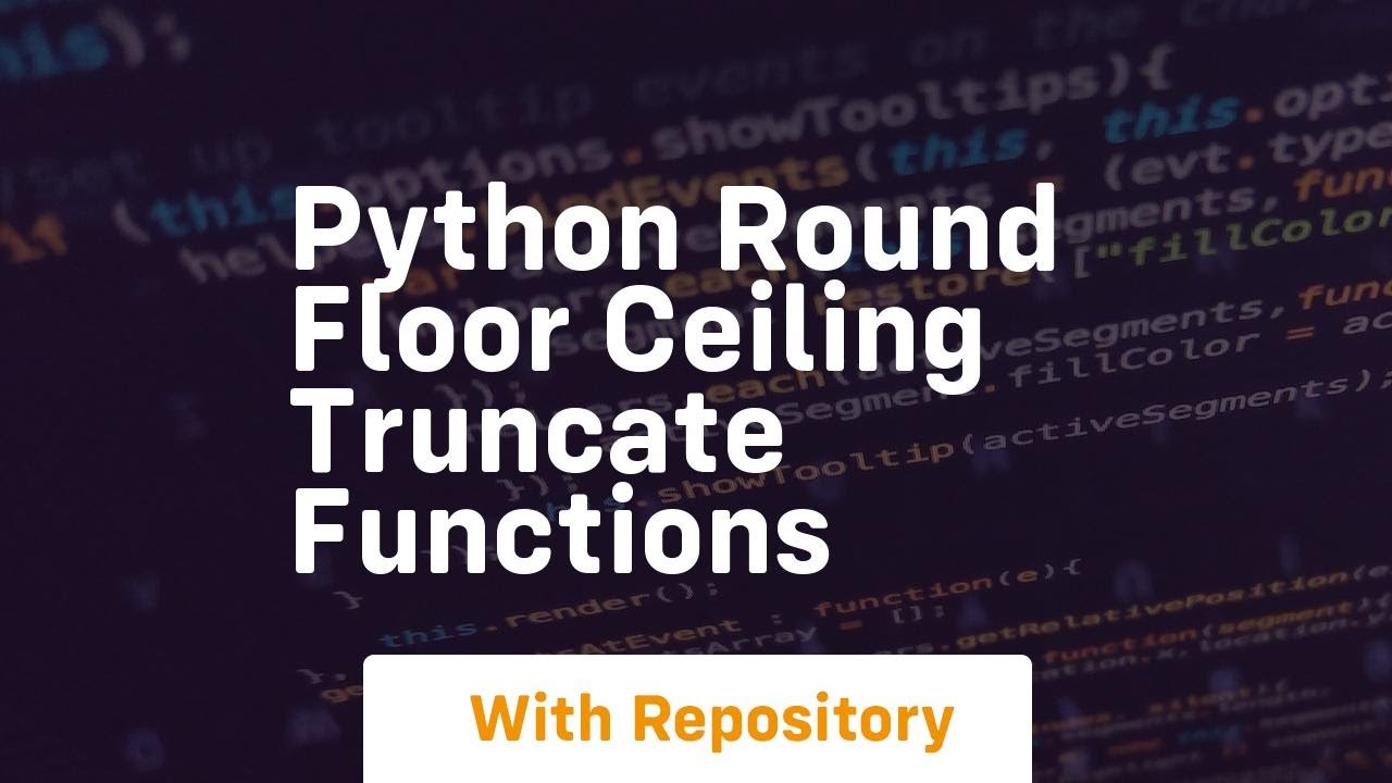Python Round Floor Ceiling Truncate Functions Youtube