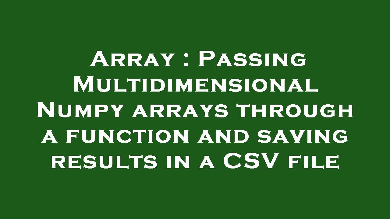 Array Passing Multidimensional Numpy Arrays Through A Function And