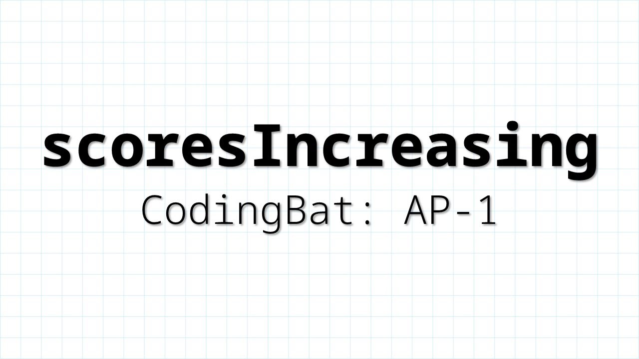 Scoresincreasing Codingbat Ap 1 Solution Walkthrough Youtube