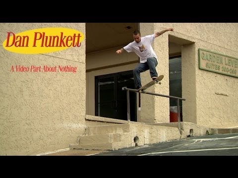 Dan Plunkett S A Video Part About Nothing Youtube