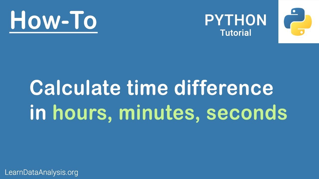 Python Tutorial How To Calculate Time Difference In Hours Minutes