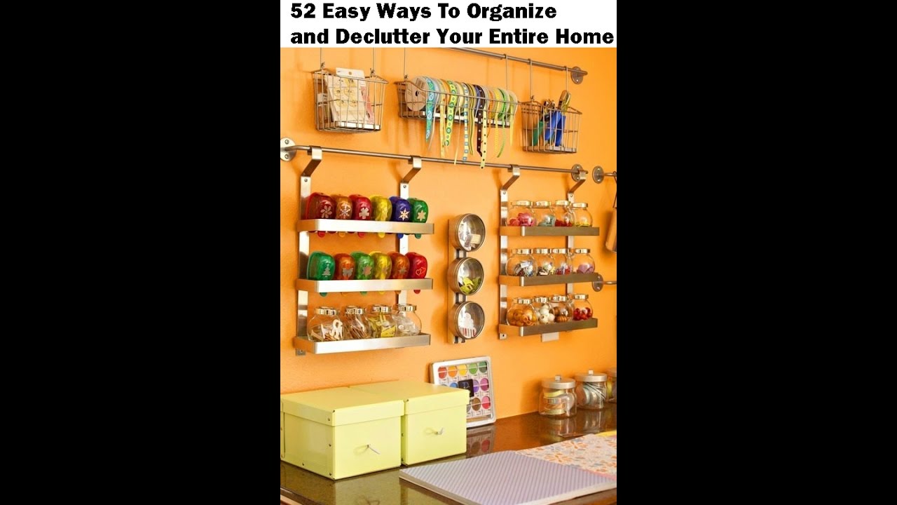 52 Easy Ways To Organize And Declutter Your Entire Home Youtube