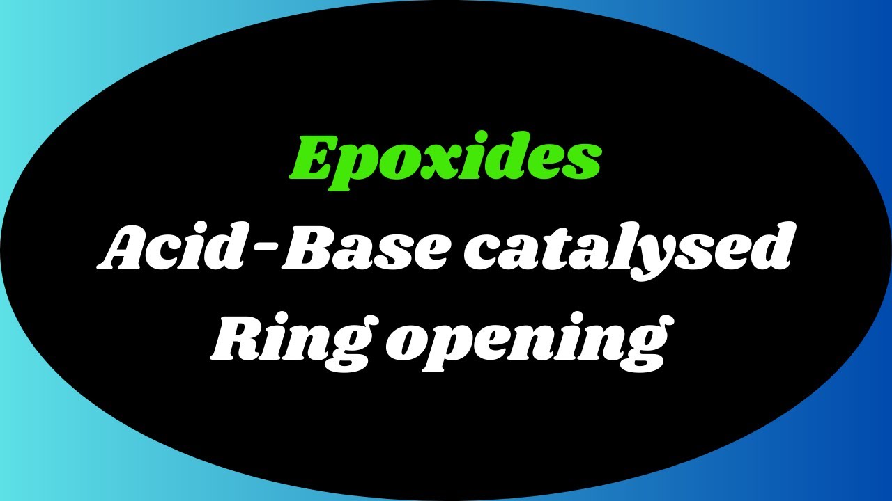 Acid Base Catalyzed Ring Opening Of Epoxides Youtube