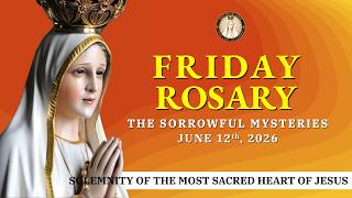 Holy Rosary Friday Sorrowful June 12 2026 Solemnity Of The Most Sacred ...