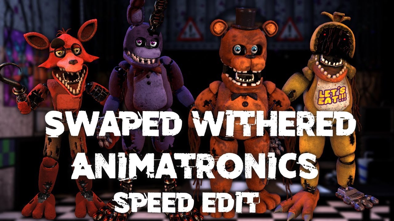 Speed Edit Fnaf Swapped Withered Animatronics Youtube