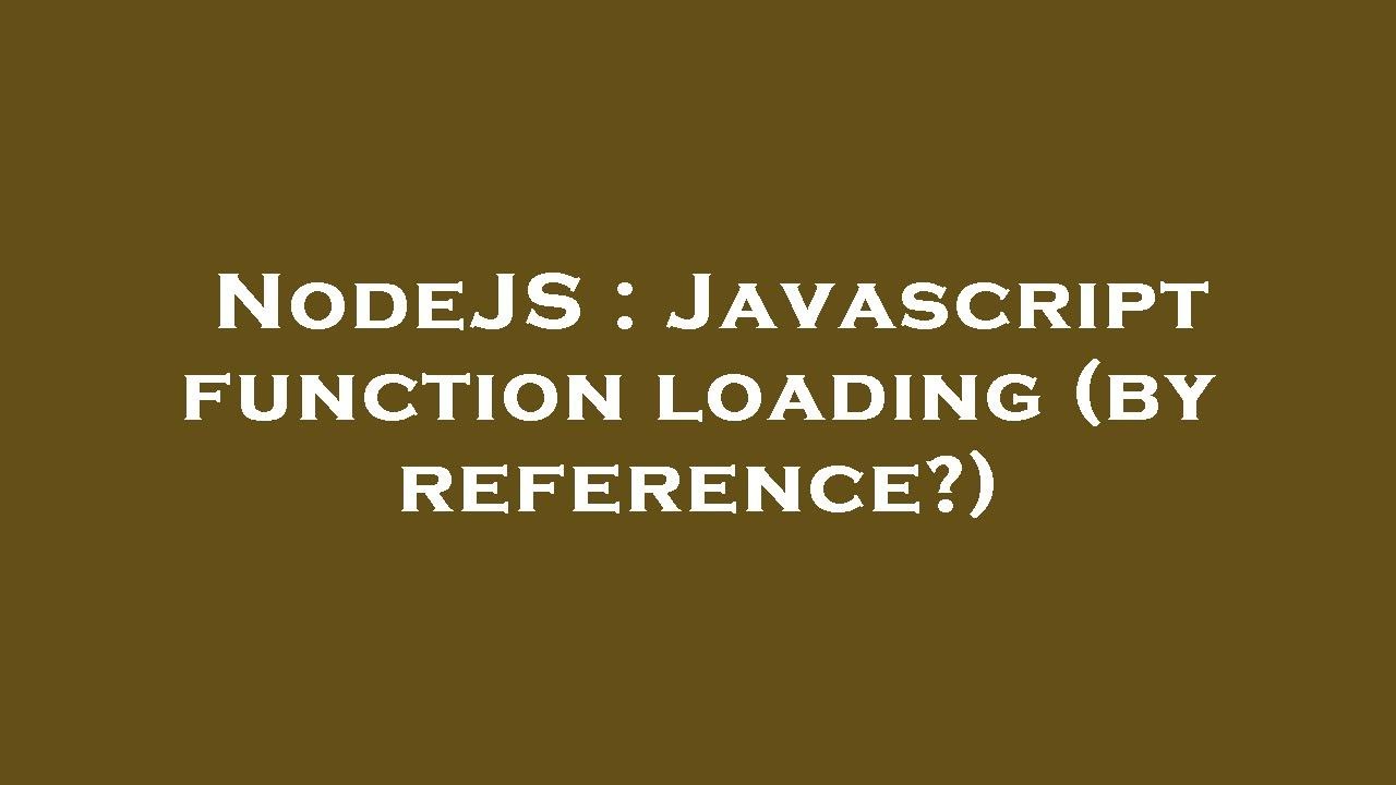 Nodejs Javascript Function Loading By Reference Youtube