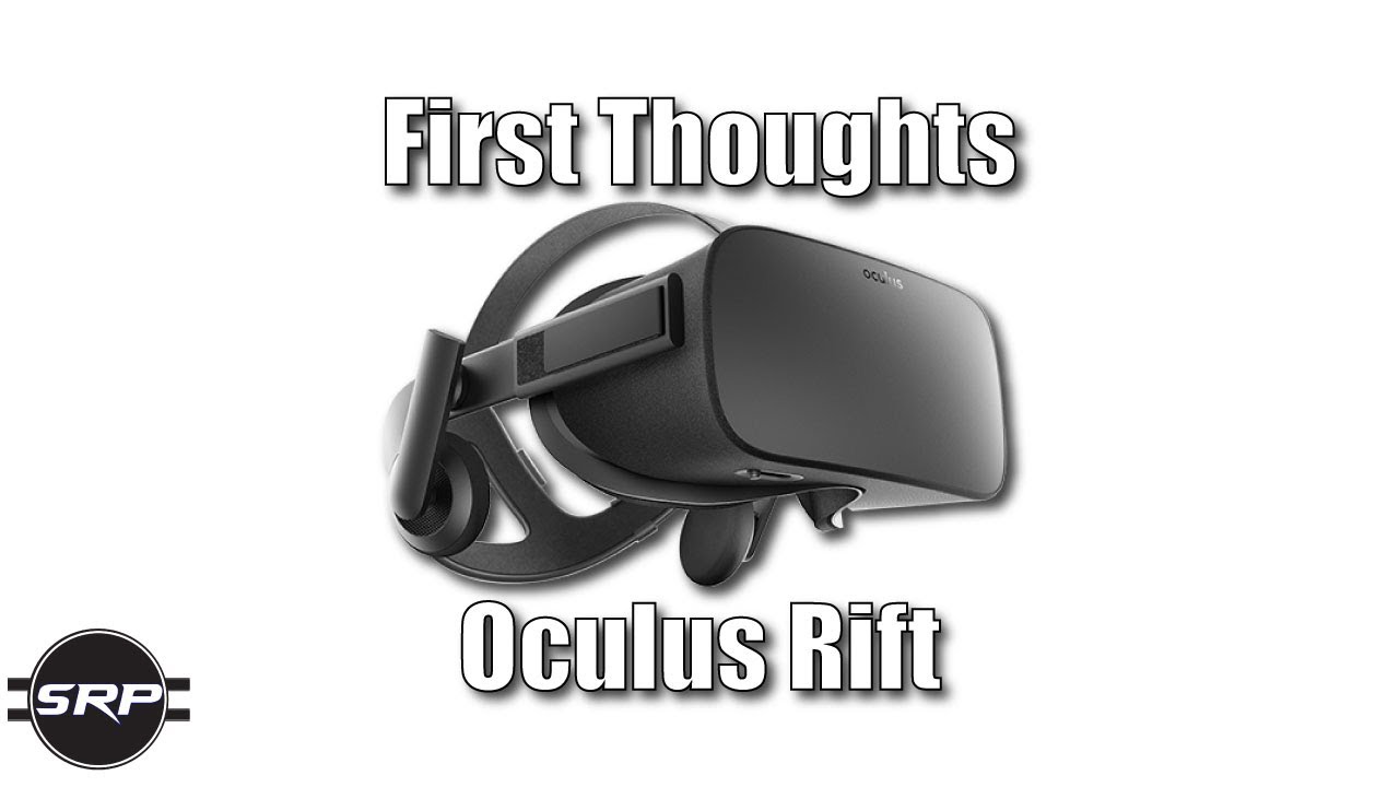 Oculus Rift Cv1 First Thoughts Youtube