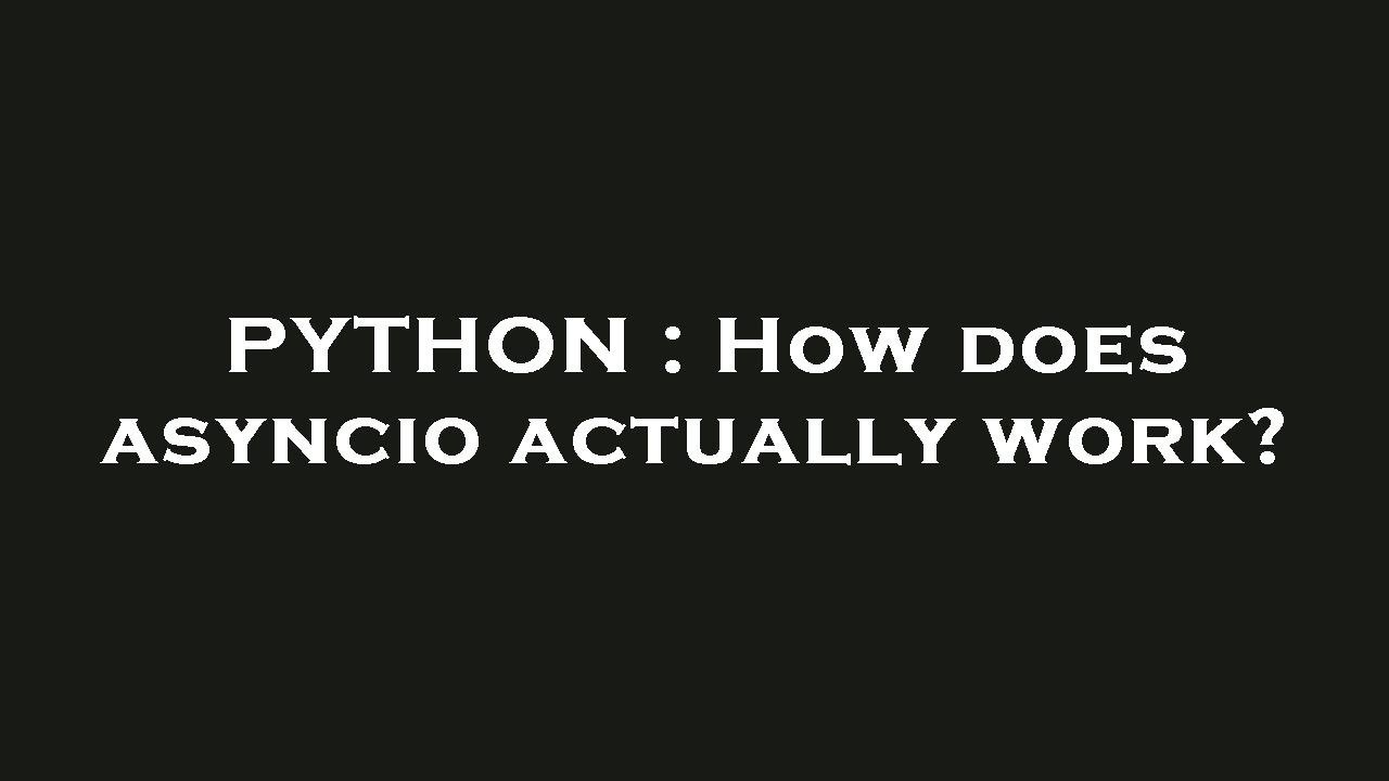 Python How Does Asyncio Actually Work Youtube