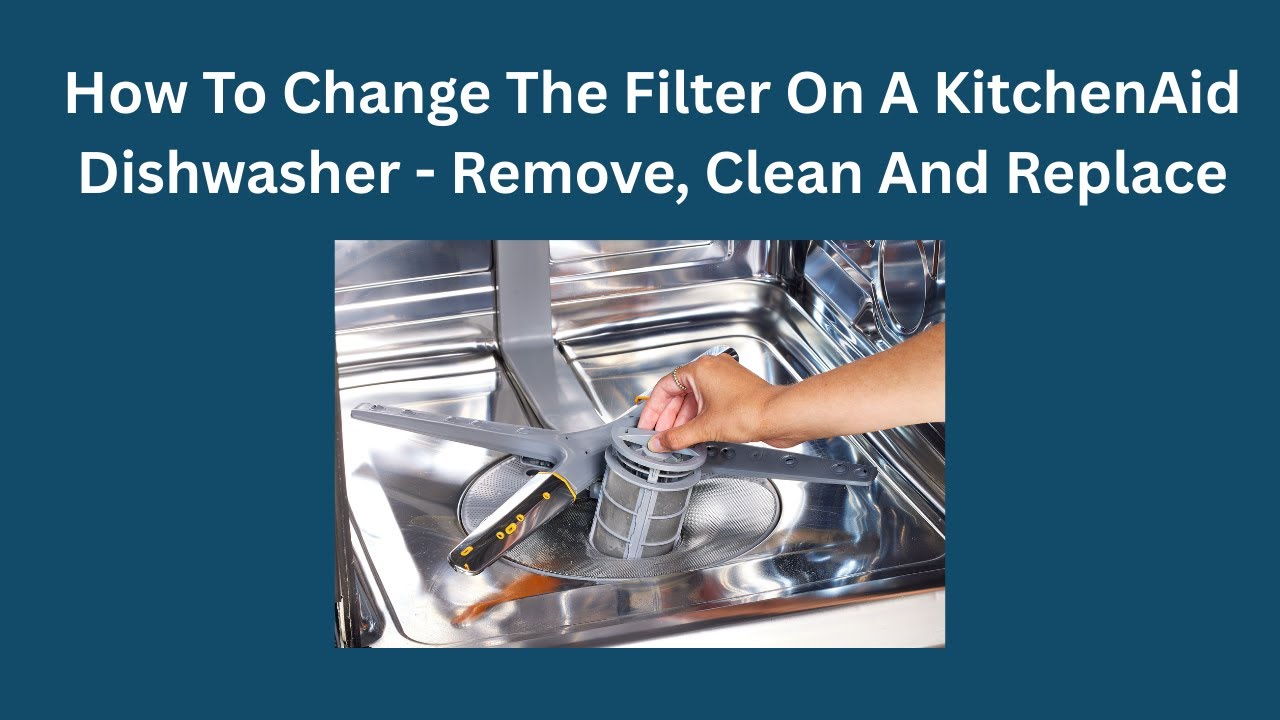 How To Change The Filter On A Kitchenaid Dishwasher Remove Clean And