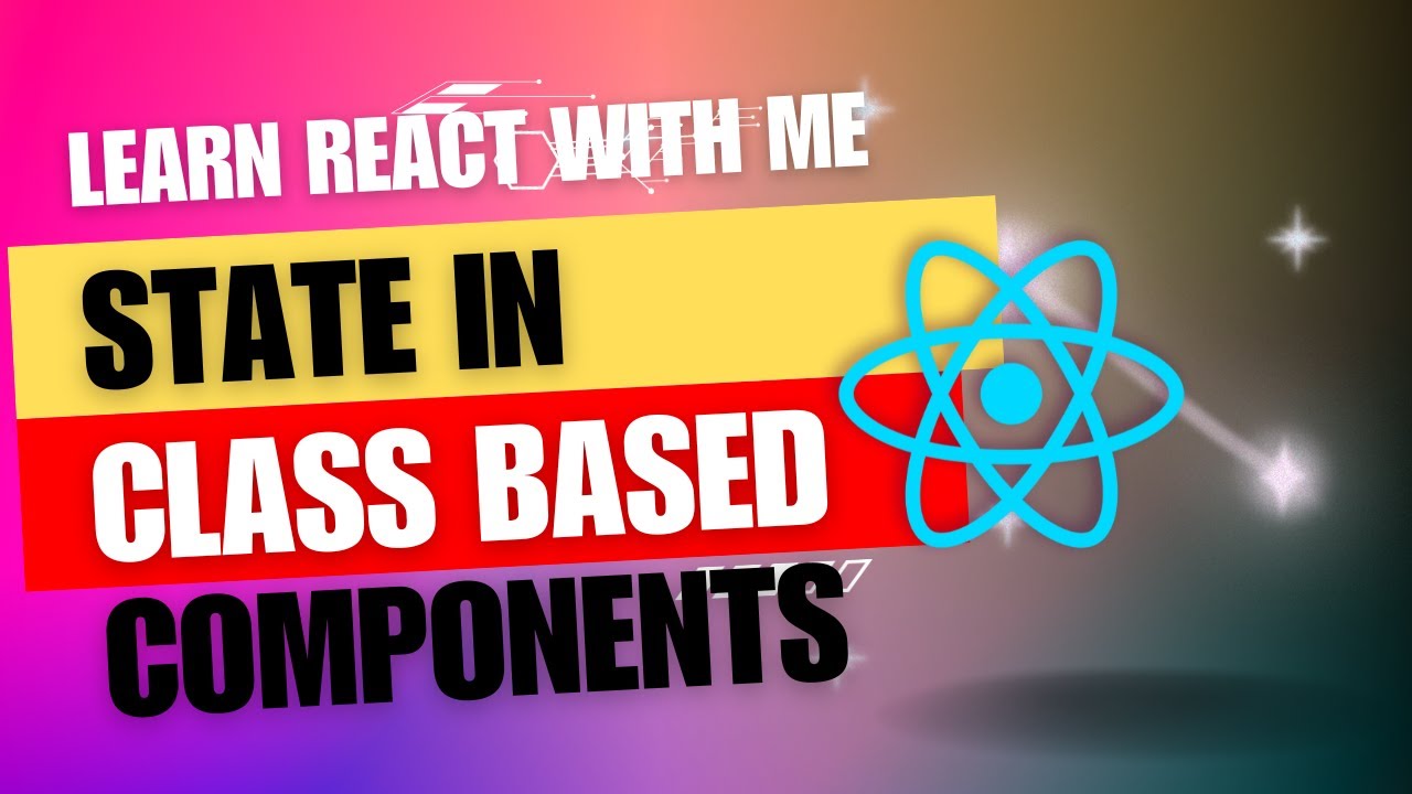 6 React Js State Class Based Components Youtube