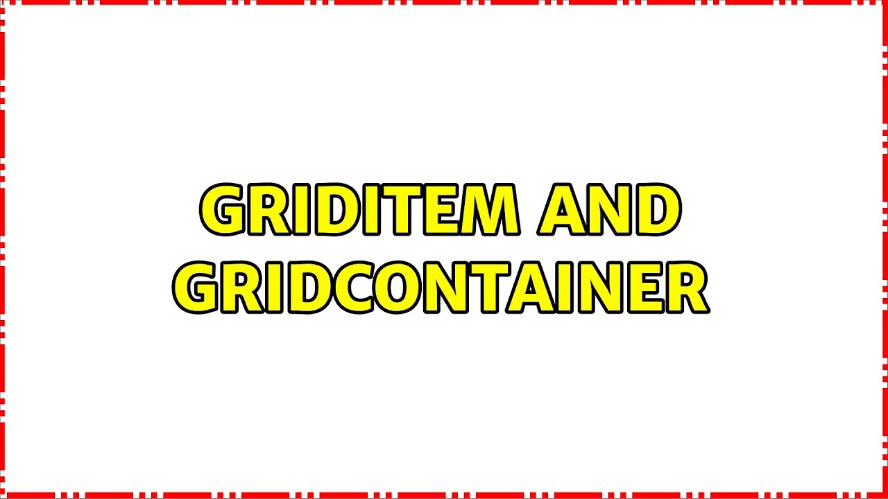 Griditem And Gridcontainer Youtube