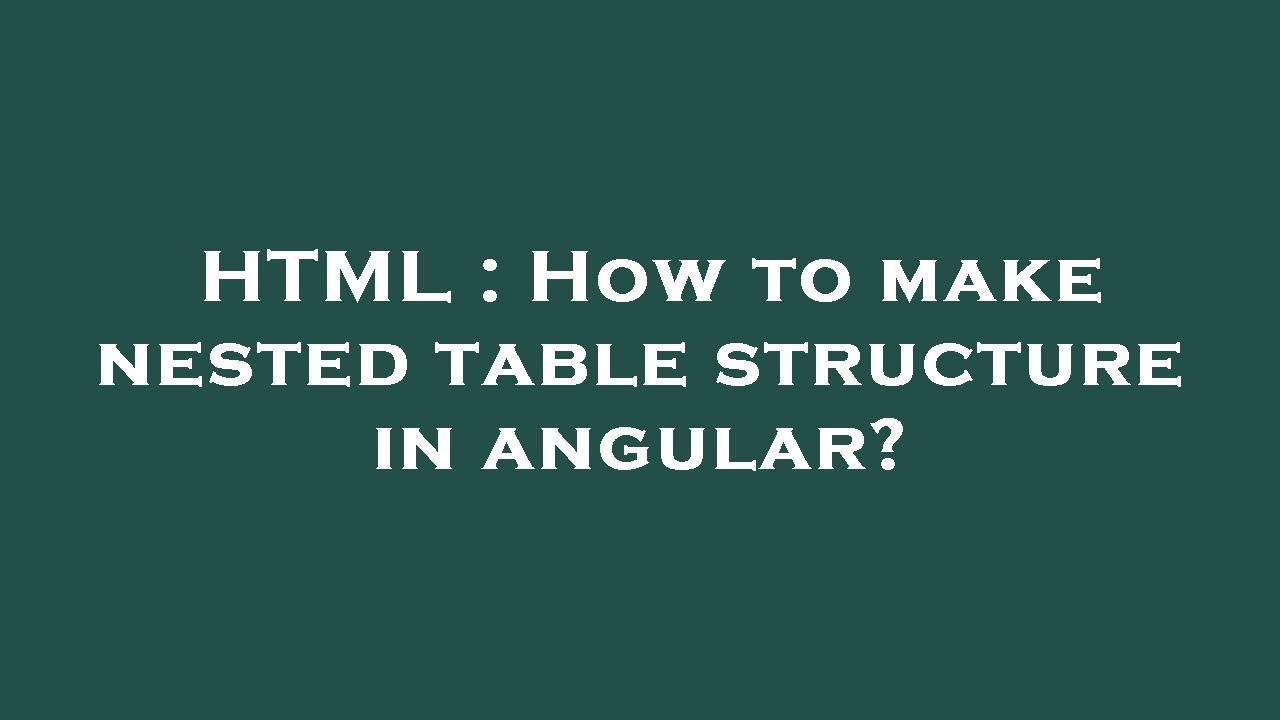 Html How To Make Nested Table Structure In Angular Youtube
