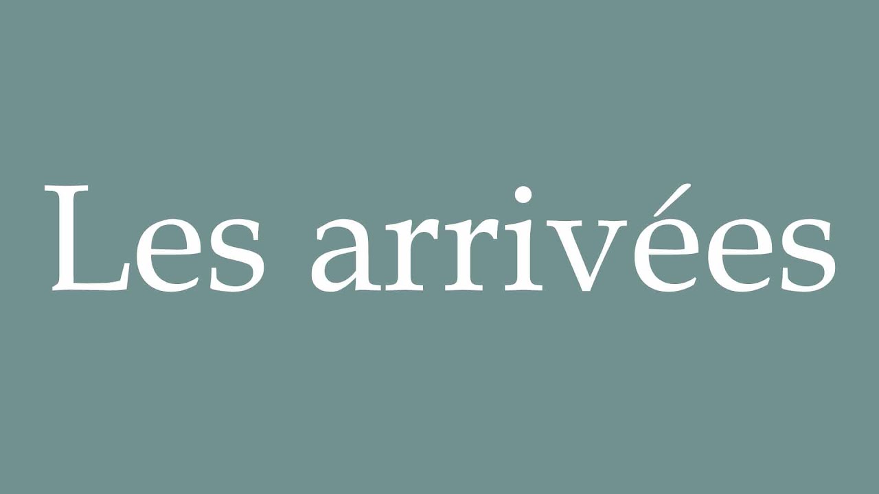 How To Pronounce Les Arrivées Arrivals Correctly In French Youtube