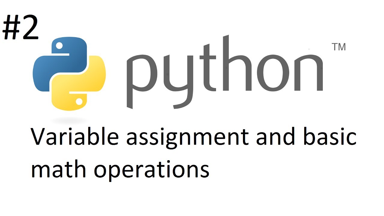 Python Tutorial 2 Variable Assignment And Basic Math Operations Youtube