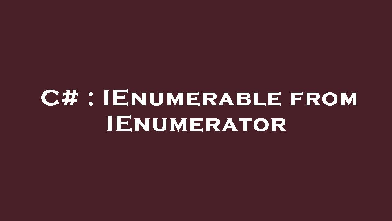 C Ienumerable From Ienumerator Youtube