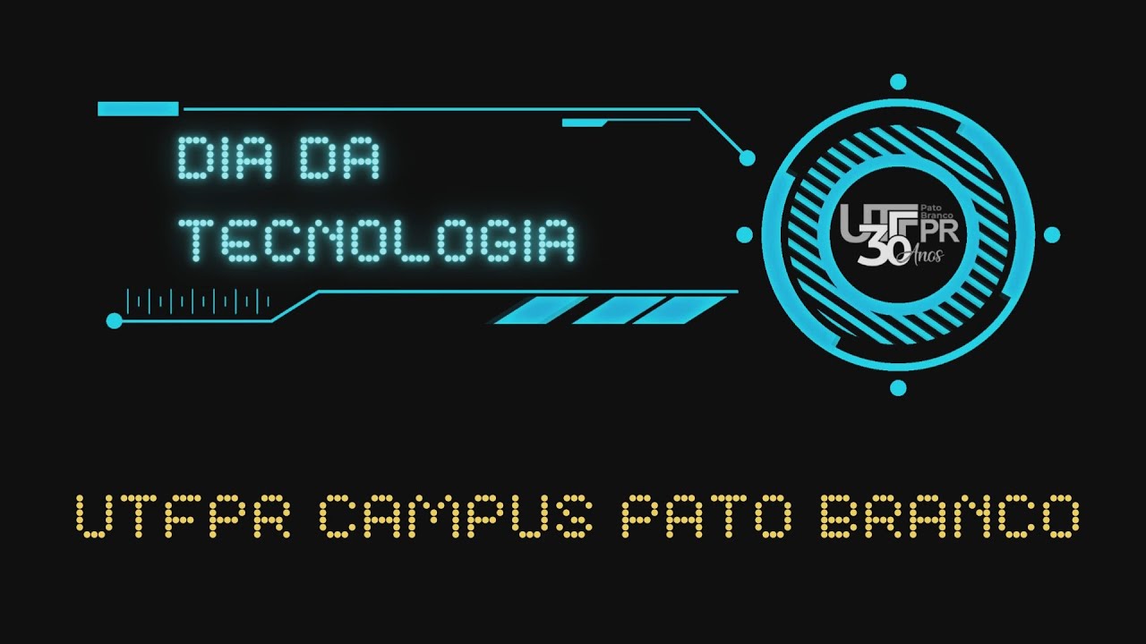 Dia Da Tecnologia Utfpr Campus Pato Branco Youtube