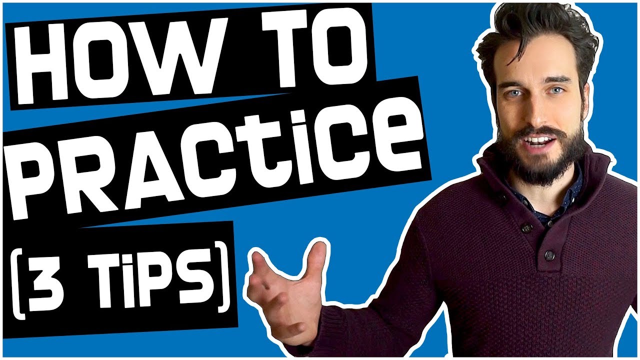 How To Practice 3 Tips Youtube