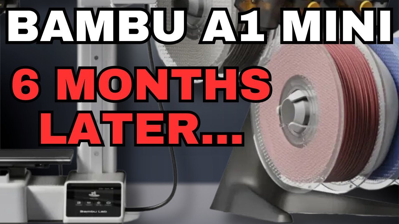 Bambu A1 Mini Update After 6 Months Is It Worth It Youtube