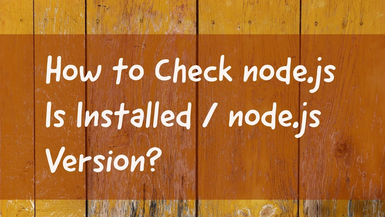 How To Check Node Js Is Installed Node Js Version Youtube