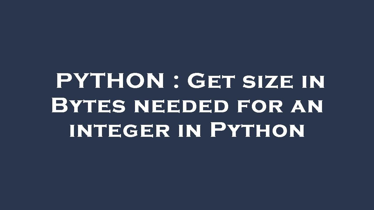 Python Get Size In Bytes Needed For An Integer In Python Youtube