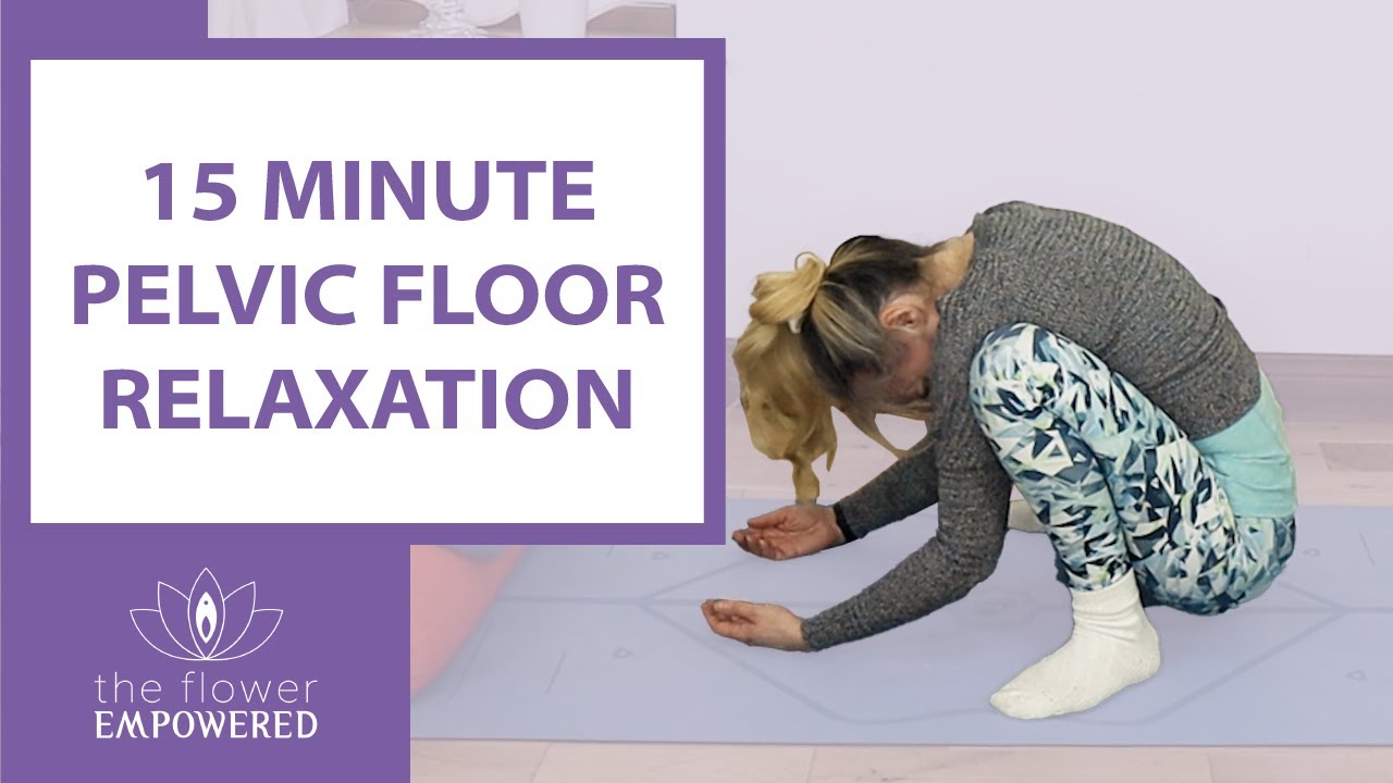 15 Minute Pelvic Floor Relaxation To Ease Pain Pelvic Floor Release
