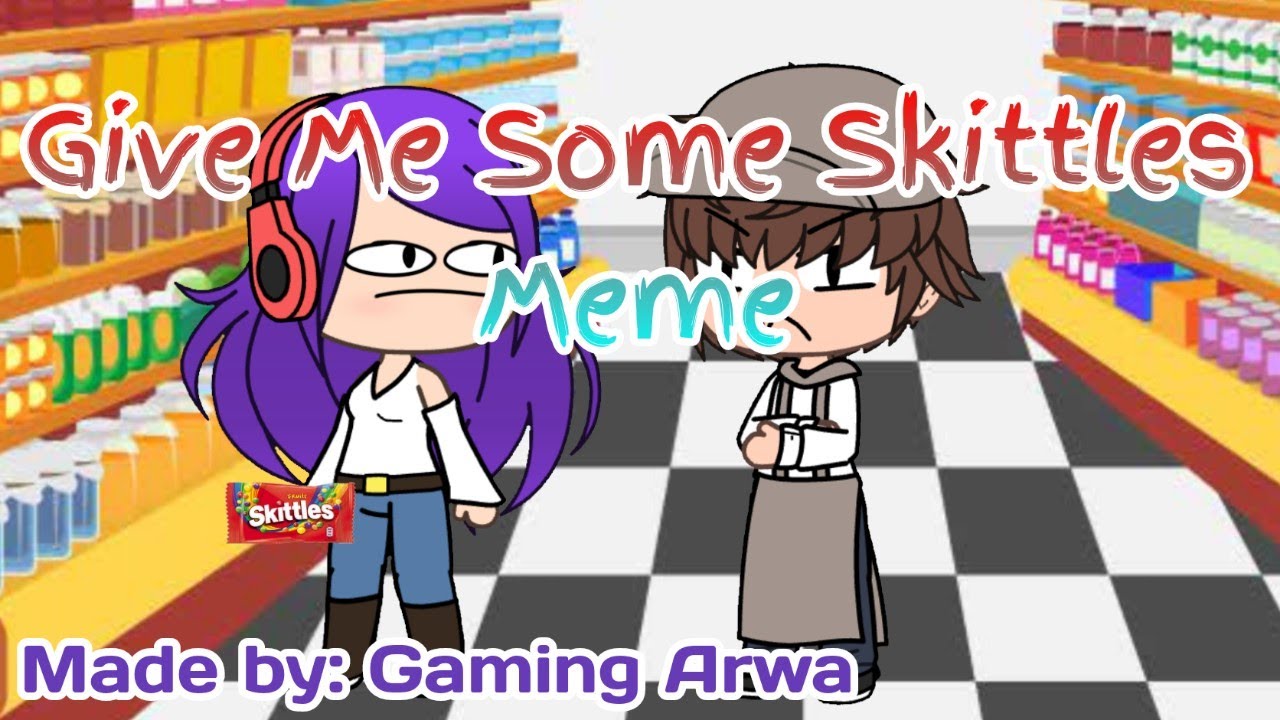 Give Me Some Skittles Meme Gachalife Meme Youtube