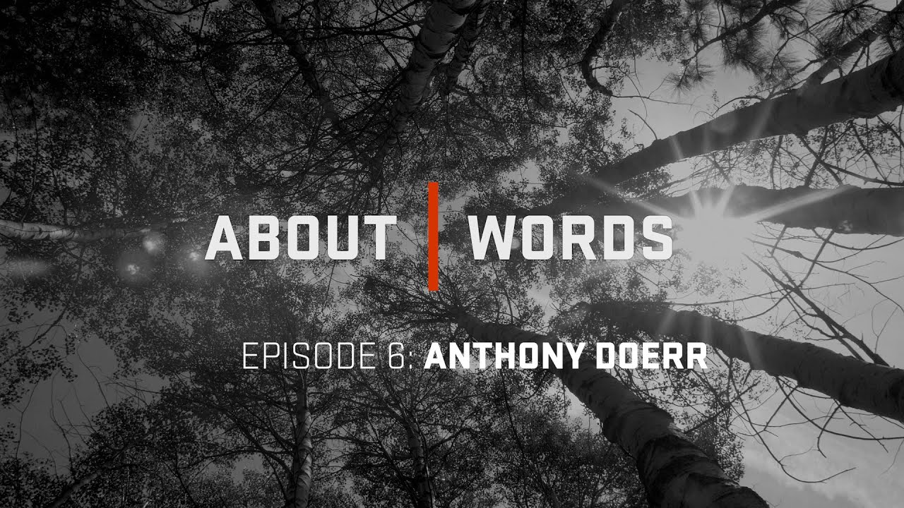 About Words Episode 6 Anthony Doerr Youtube