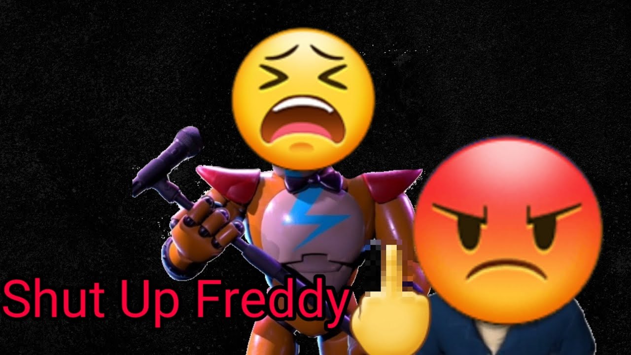 Fnaf Sb Meme Shut The F Up Freddy Youtube