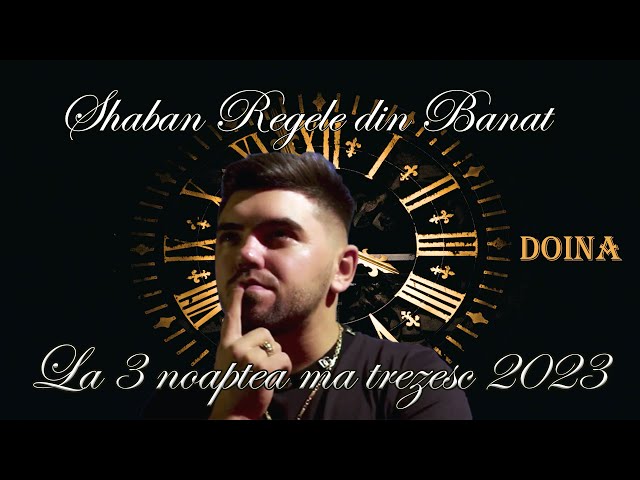 Shaban Regele Din Banat La 3 noaptea ma trezesc 2023 CEA MAI GREA DOINA ...