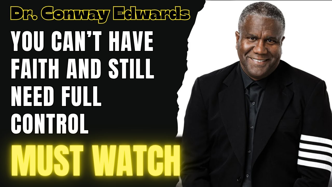 Dr Conway Edwards You Can T Have Faith And Still Need Full Control