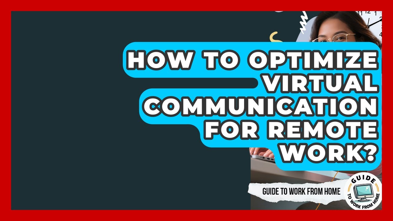How To Optimize Virtual Communication For Remote Work Guide To Work