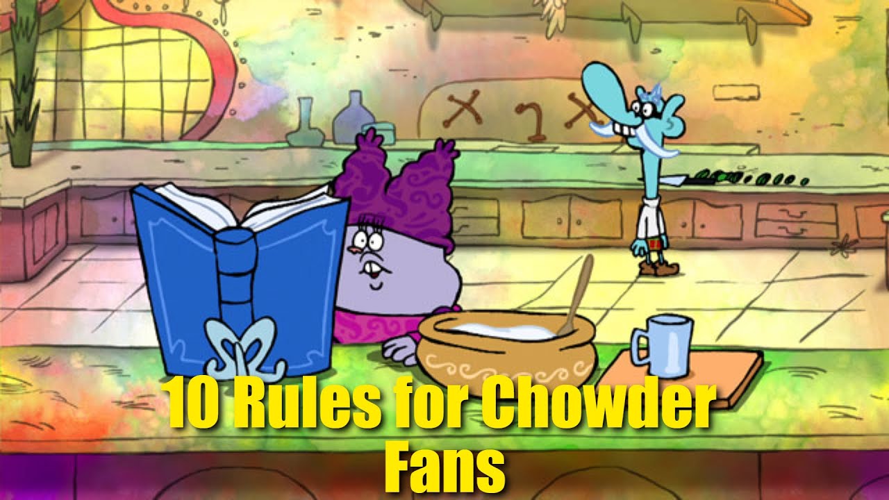 Chowder Oh No It All Went Wrong 10 Rules For Chowder Fans Youtube