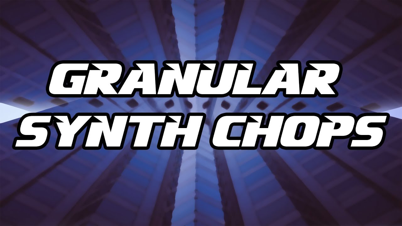 Tutorial 48 Granular Synth Chops Youtube