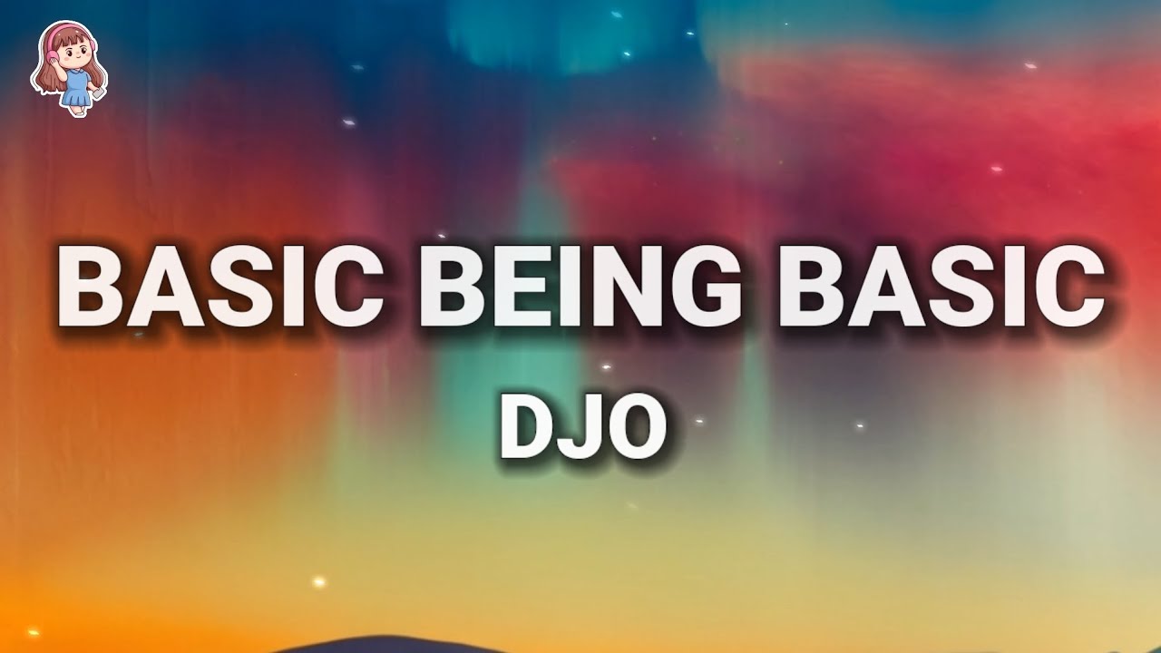 Djo Basic Being Basic Lyrics Youtube