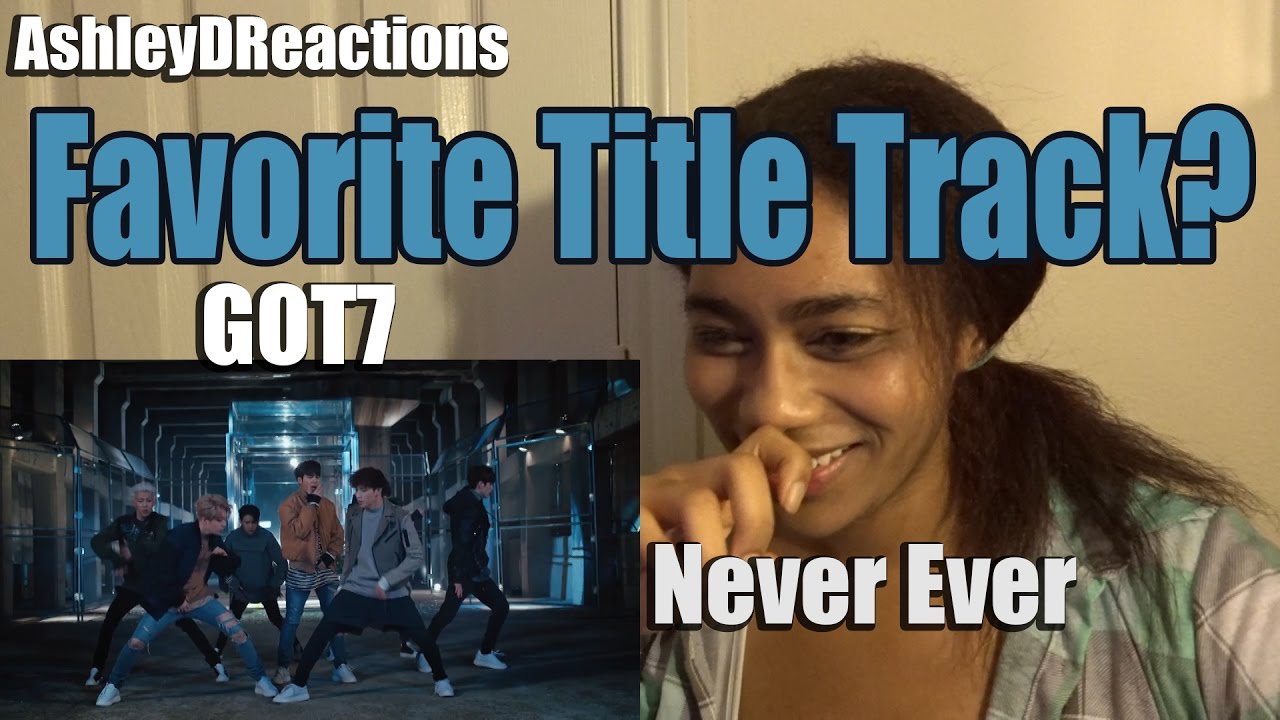 Got7 Never Ever Reaction Youtube
